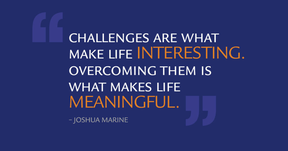 MM055 - Challenges are what make life interesting. Overcoming them is ...